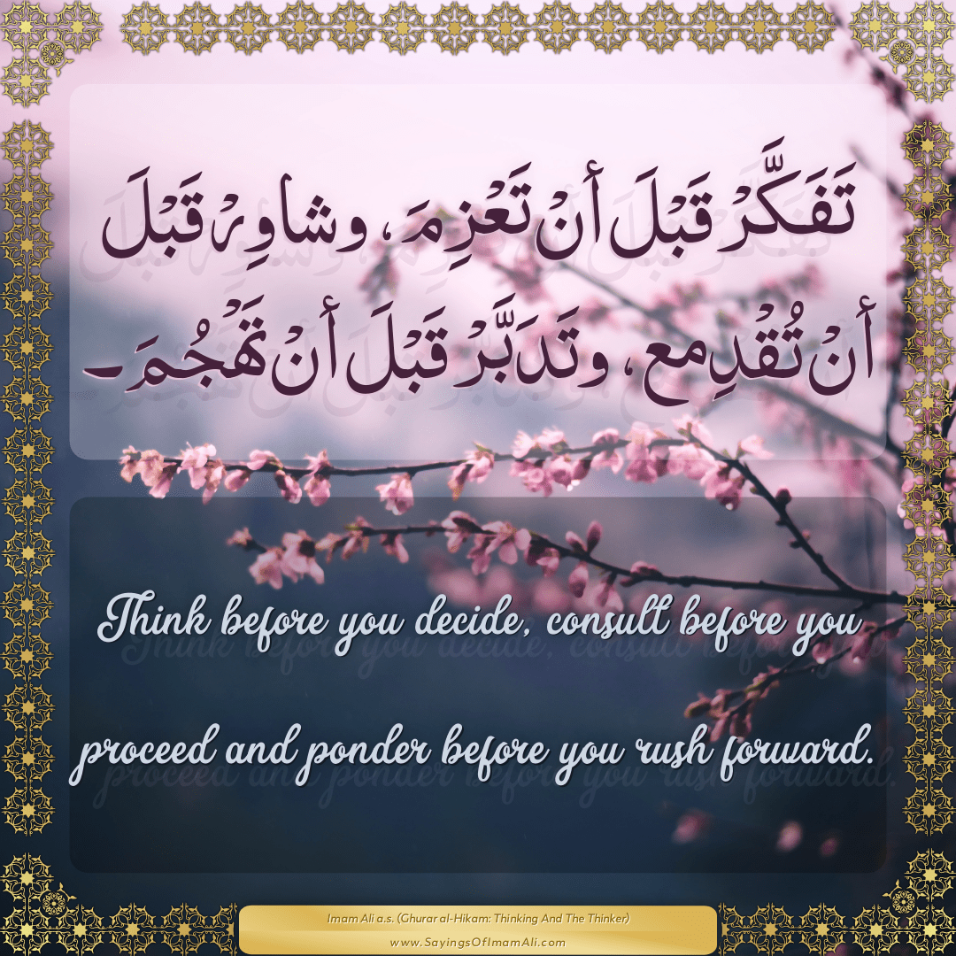 Think before you decide, consult before... — Imam Ali (a.s)