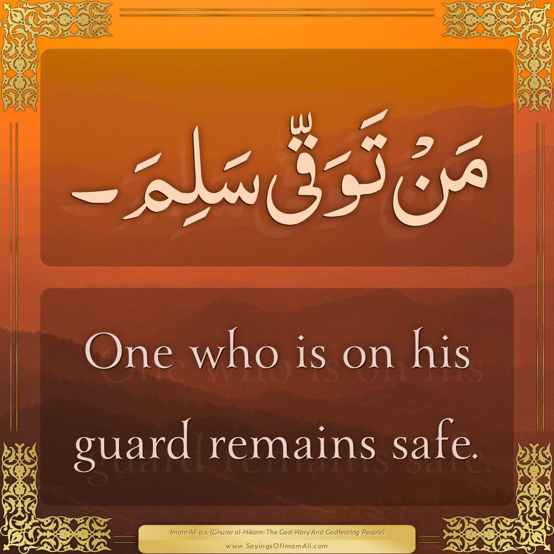 One who is on his guard remains safe. — Imam Ali (a.s)