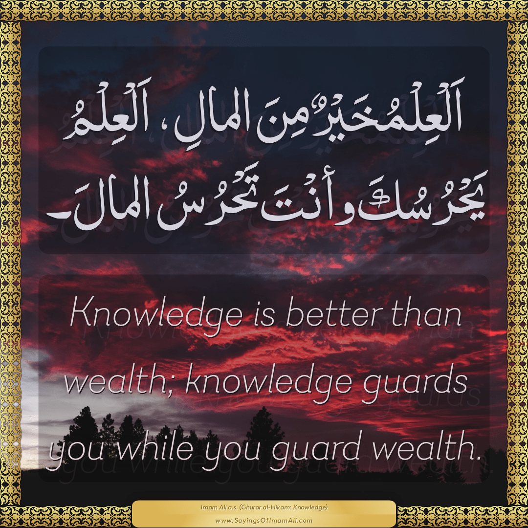 Knowledge is better than wealth;... — Imam Ali (a.s)