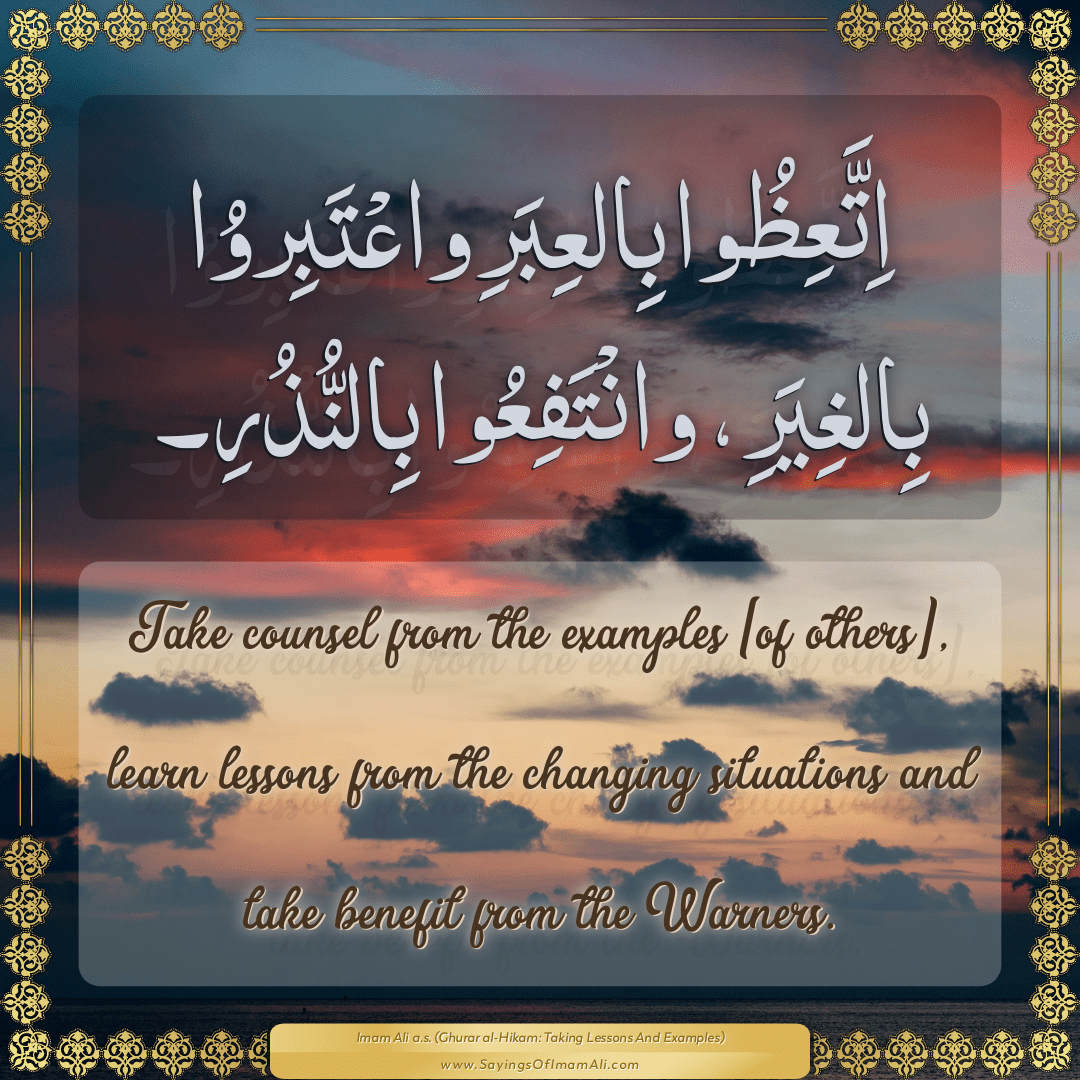 Take counsel from the examples [of... — Imam Ali (a.s)