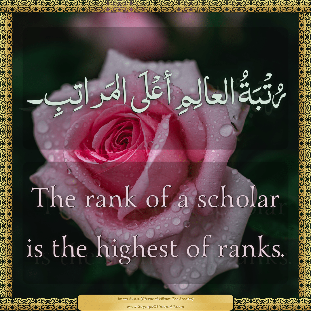 The rank of a scholar is the highest of... — Imam Ali (a.s)