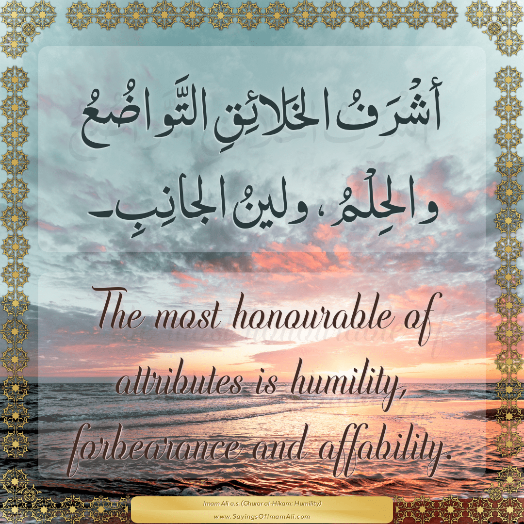 The most honourable of attributes is... — Imam Ali (a.s)