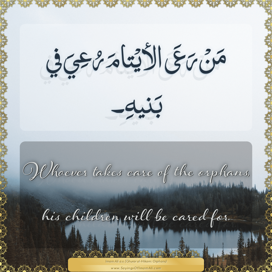 Whoever takes care of the orphans, his... — Imam Ali (a.s)