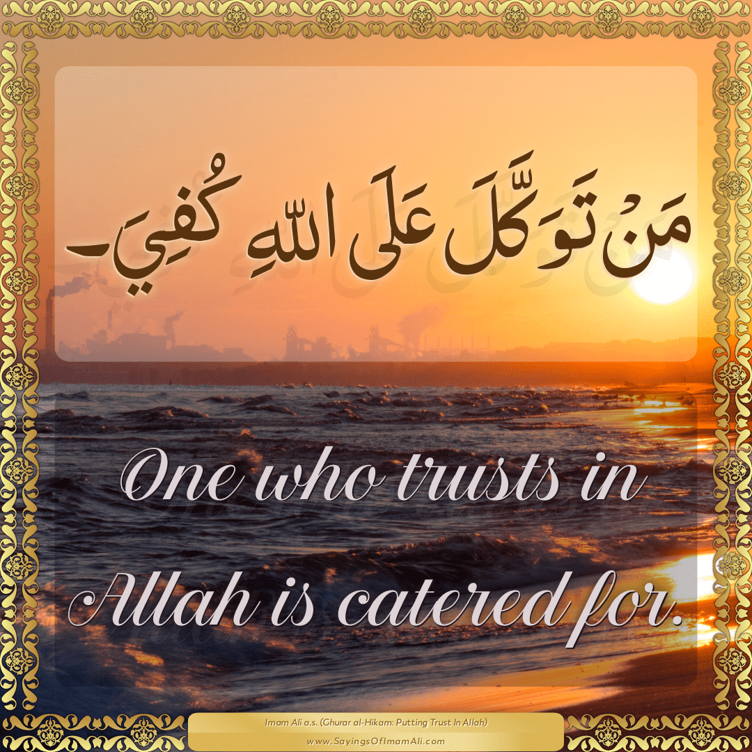 One who trusts in Allah is catered for. — Imam Ali (a.s)