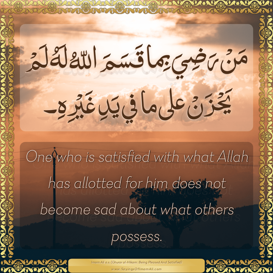 One who is satisfied with what Allah... — Imam Ali (a.s)