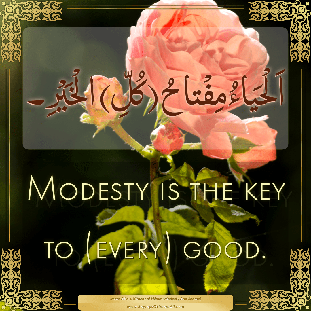 Modesty is the key to (every) good. — Imam Ali (a.s)