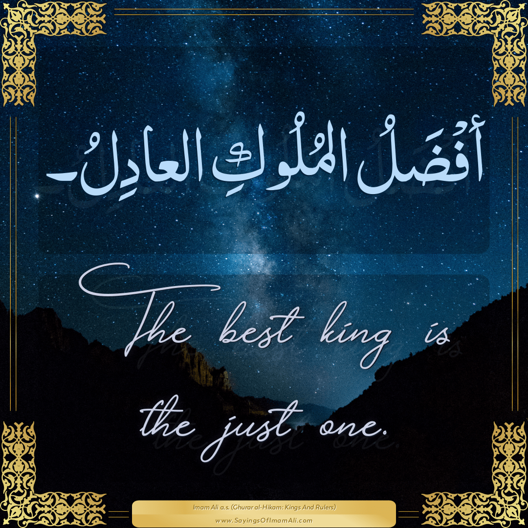 The best king is the just one. — Imam Ali (a.s)