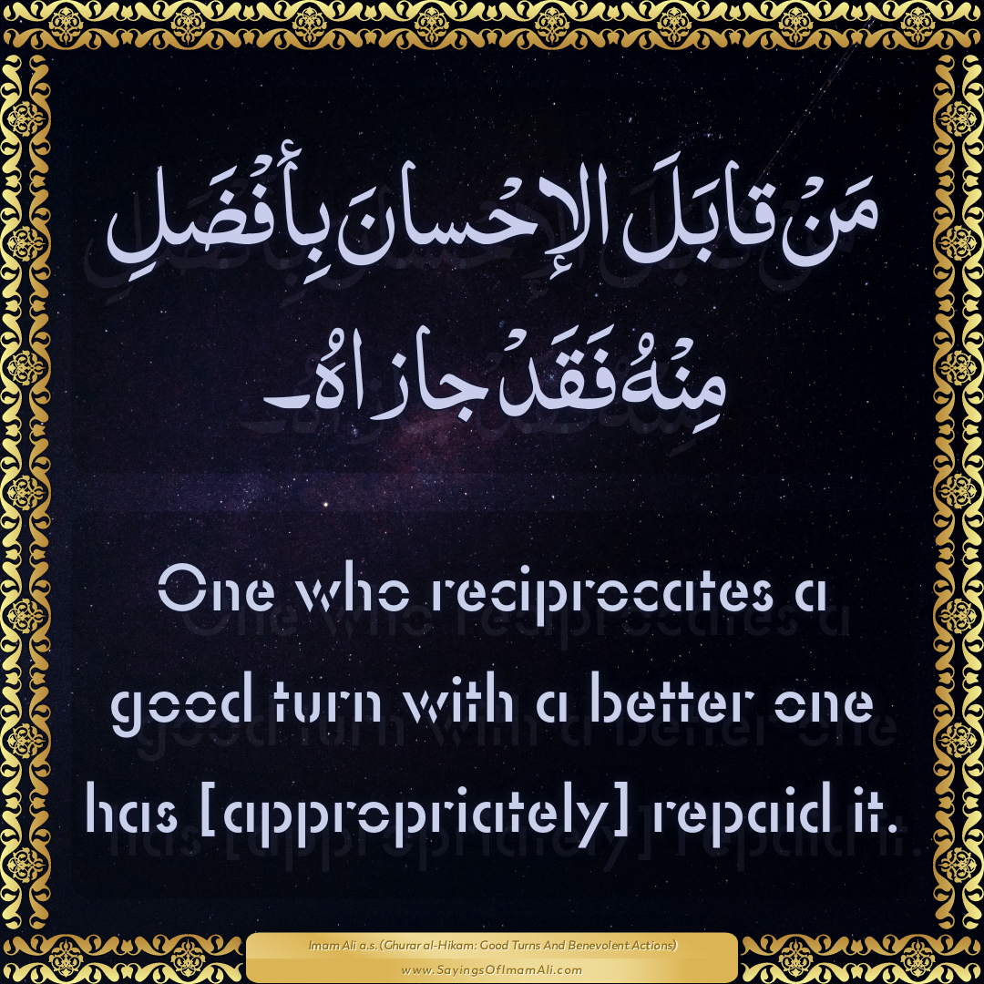 One who reciprocates a good turn with a... — Imam Ali (a.s)